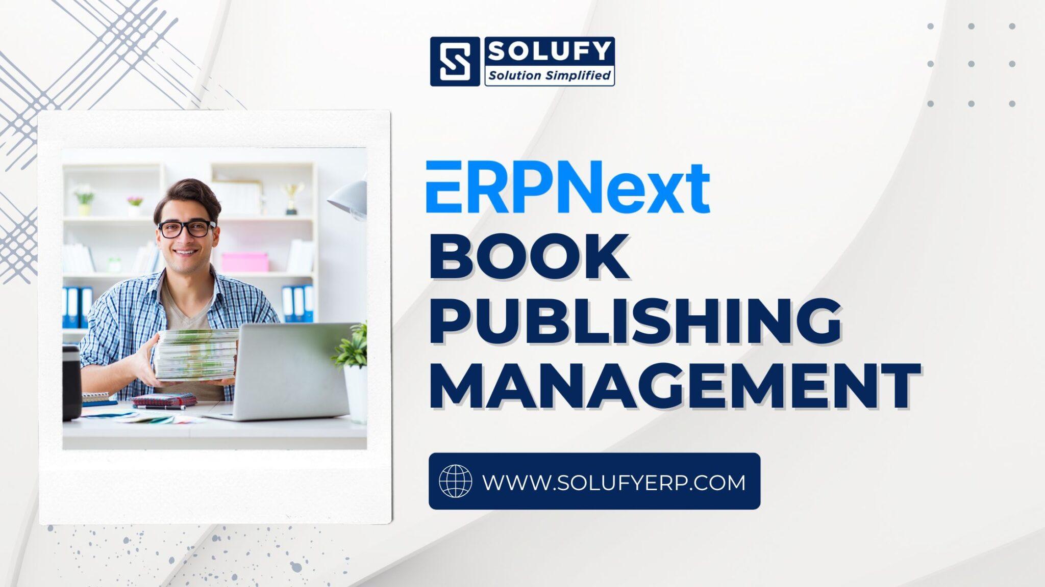 ERPNext Book Publishing: Simplify Processes, Manage Teams, and Track Progress - Solufy ERP